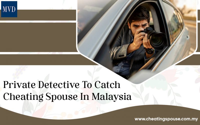 Private Detective To Catch Cheating Spouse In Malaysia